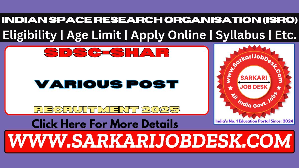 ISRO Satish Dhawan Space Centre (SDSC) SHAR Recruitment 2025